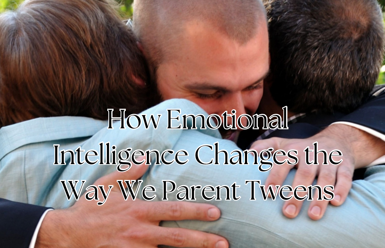 Emotional Intelligence: The Key to Parenting Tweens
